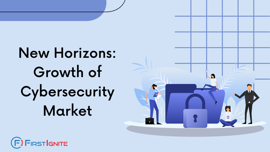 New Horizons: Growth of Cybersecurity Market - FirstIgnite