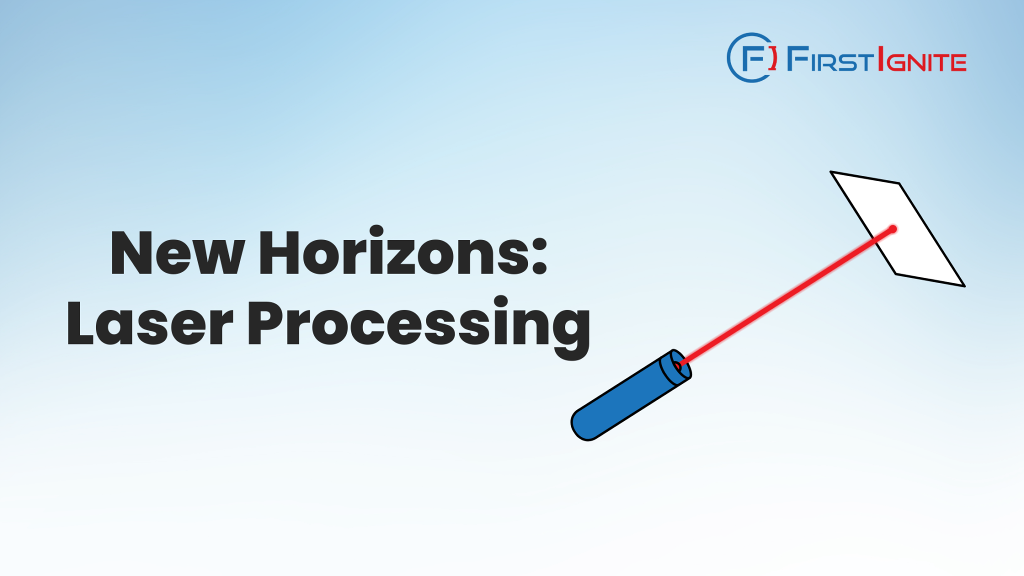 New Horizons: Laser Processing - FirstIgnite