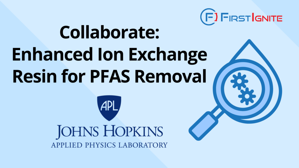 Collaborate: Enhanced Ion Exchange Resin for PFAS Removal - FirstIgnite