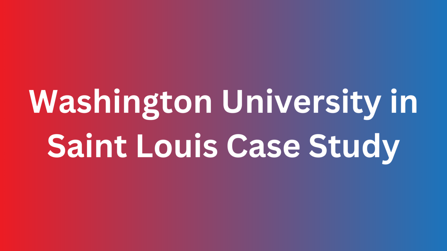 Washington University in Saint Louis Case Study - FirstIgnite